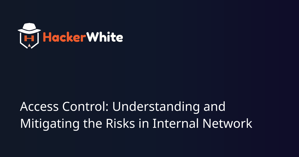 Access Control Understanding And Mitigating The Risks In Internal Network Hackerwhite