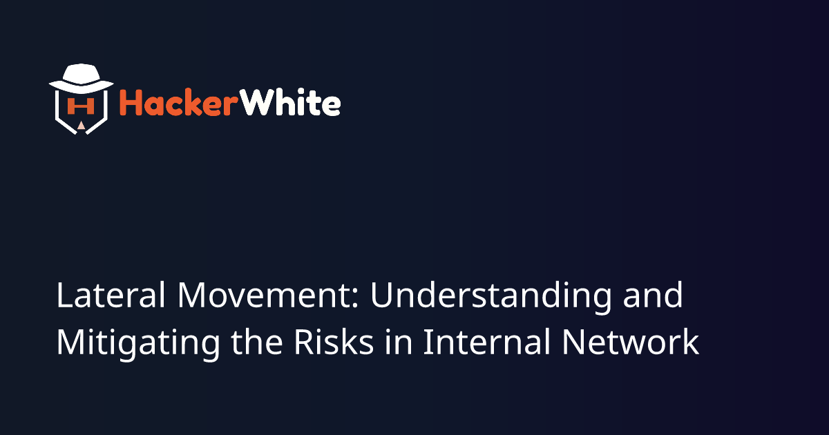 Lateral Movement Understanding And Mitigating The Risks In Internal Network Hackerwhite