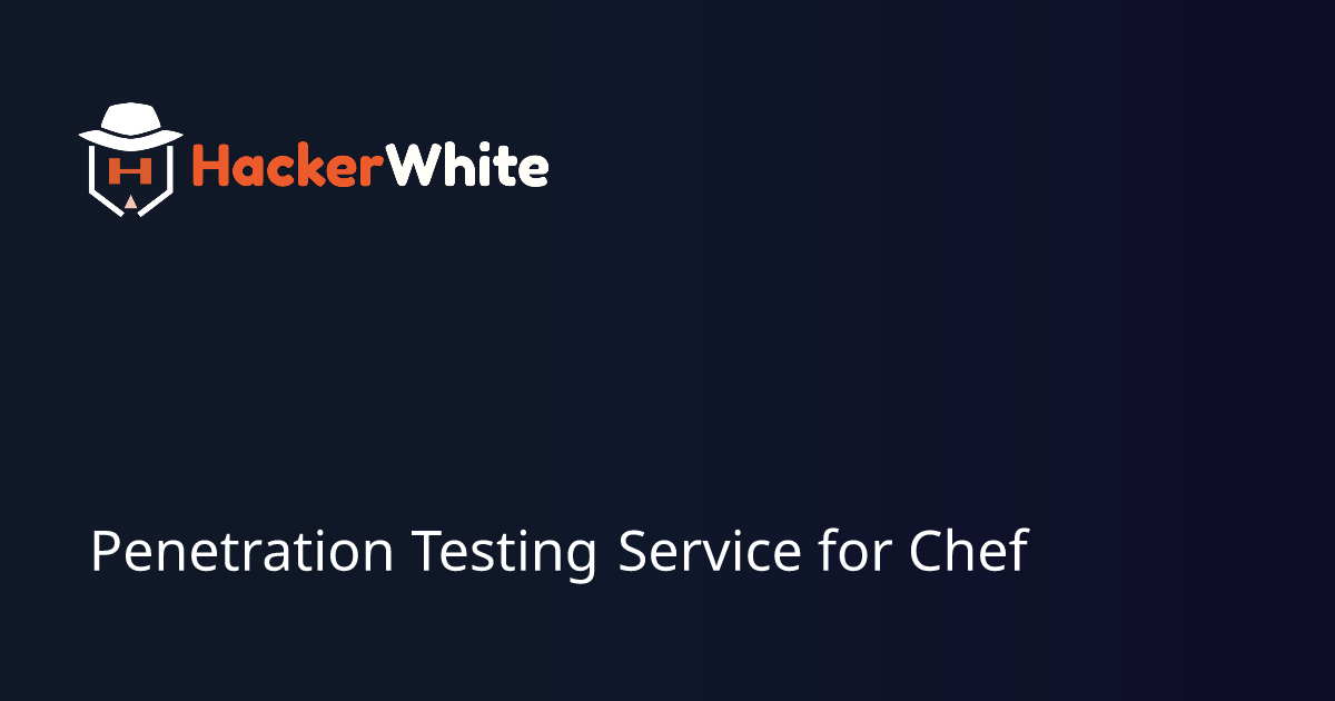 Penetration Testing Service For Chef Hackerwhite