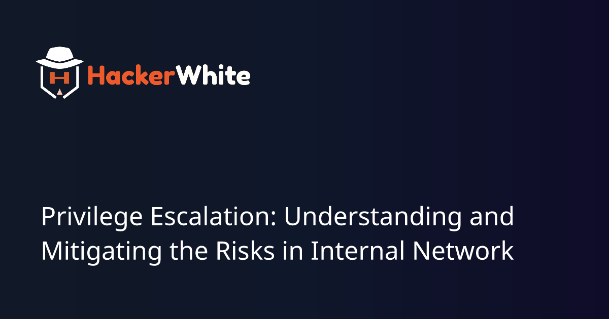 Privilege Escalation: Understanding & Mitigating the Risks in Internal Network – HackerWhite