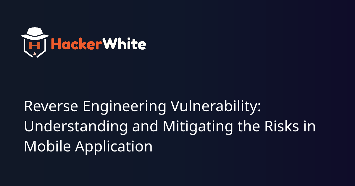 Reverse Engineering Vulnerability Understanding And Mitigating The Risks In Mobile Application 